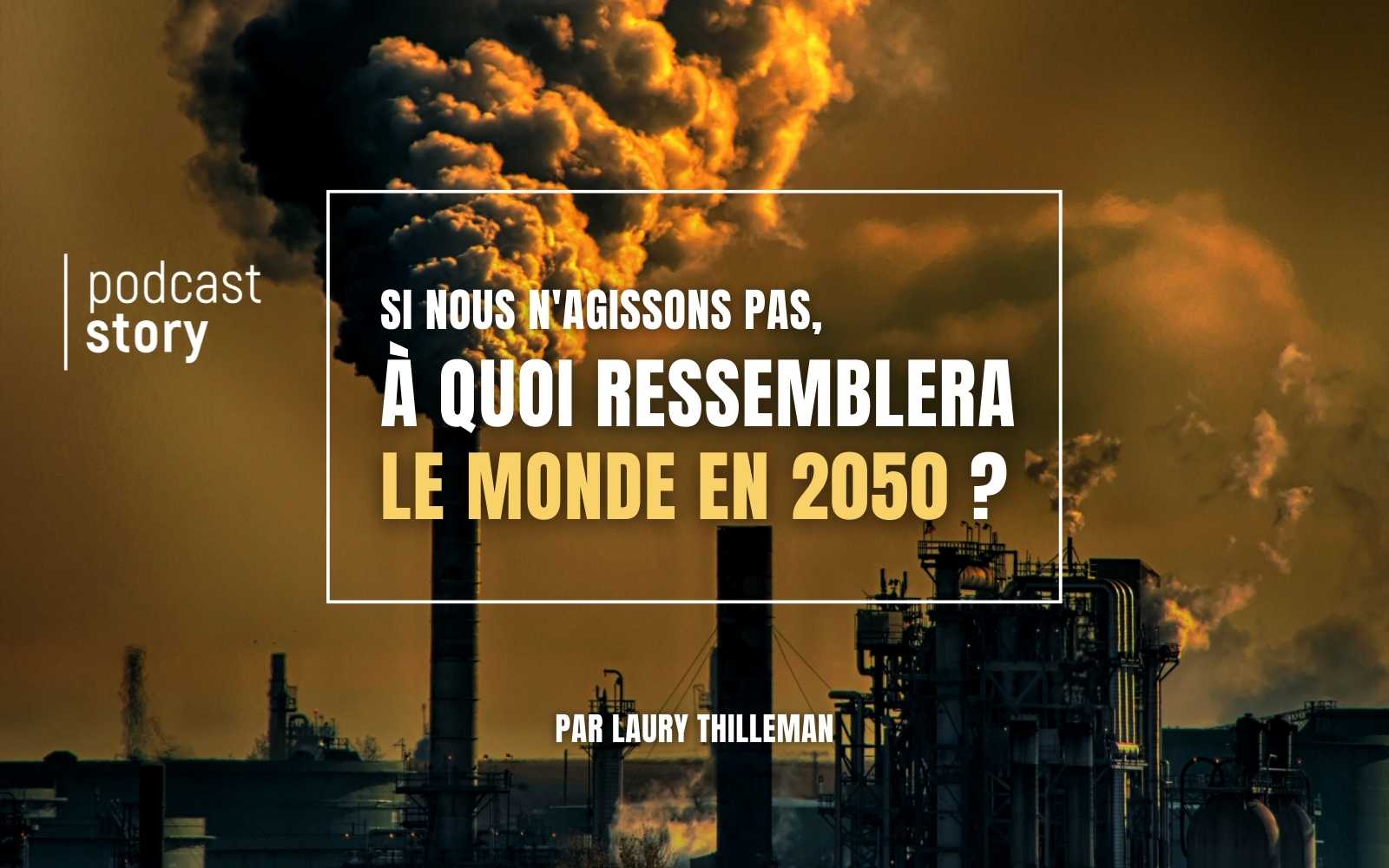 Le monde en 2050, des solutions existent ! - Podcast Story