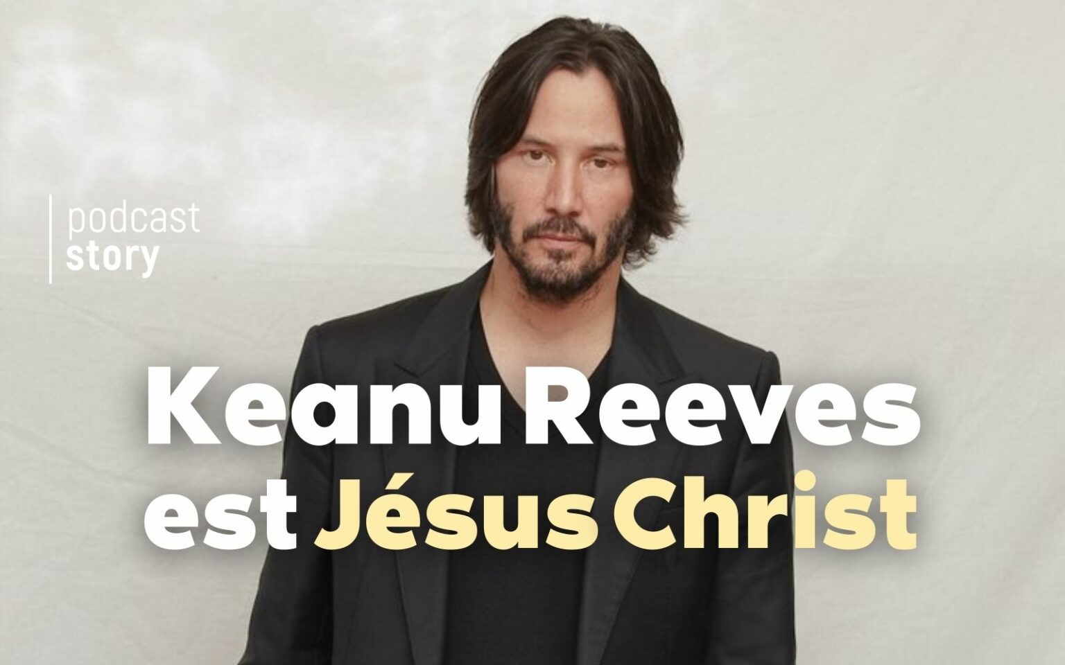 KEANU REEVES EST JÉSUS CHRIST - Podcast Story