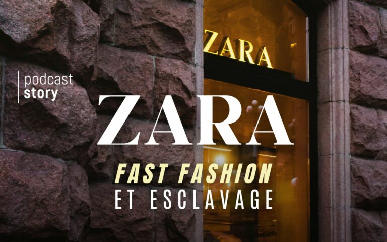 ZARA, FAST FASHION ET ESCLAVAGE - Podcast Story